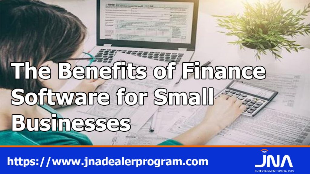 The Benefits of Finance Software for Small Businesses | JNA Dealer