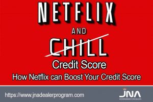 How Netflix Can Boost Your Credit Score: Streaming & Credit | JNA Dealer