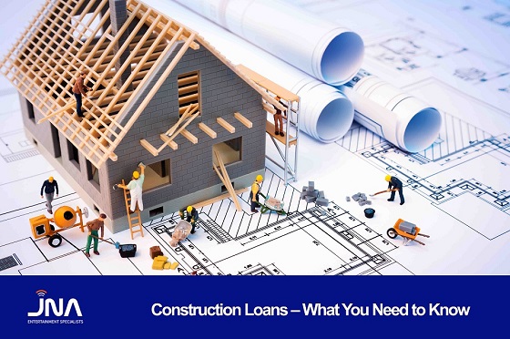Construction Loans – What You Need to Know | JNA Financing