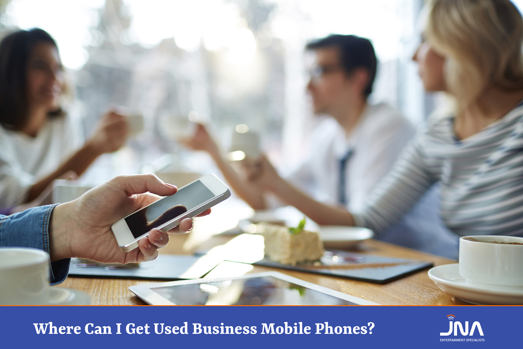 Where Can I Get Used Business Mobile Phones? - JNA